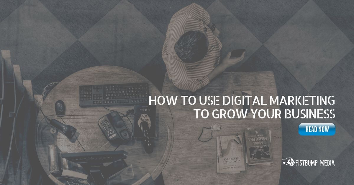 How To Use Digital Marketing To Grow Your Business